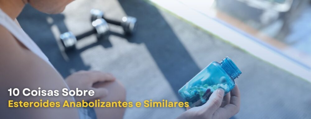 10 coisas que você precisa saber sobre esteroides anabolizantes e ...